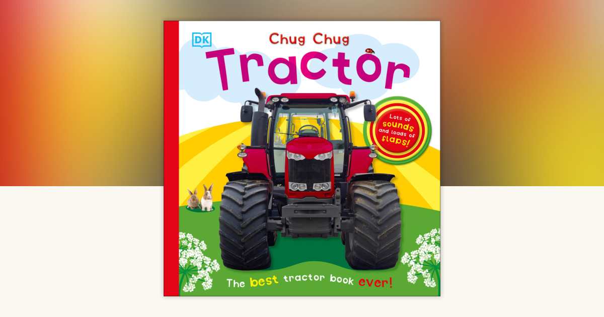 Chug, Chug Tractor by DK: 9781465414267 | PenguinRandomHouse.com: Books