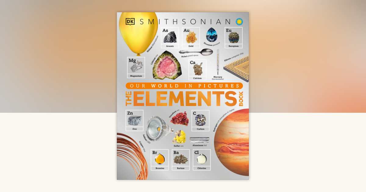 The Elements Book by DK: 9781465456601 | PenguinRandomHouse.com: Books
