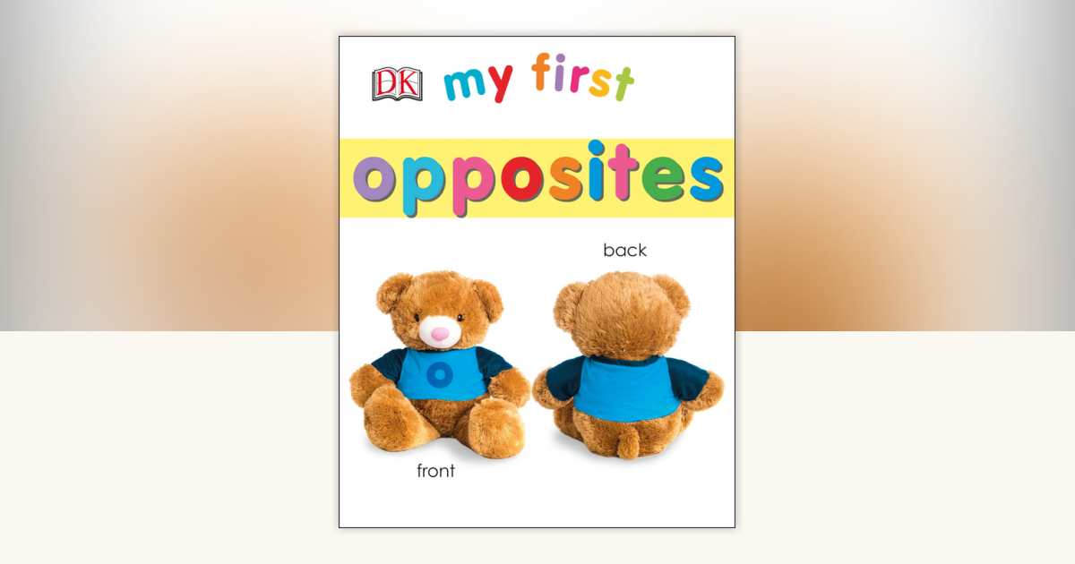 My First Opposites by DK: 9781465470676 | PenguinRandomHouse.com: Books