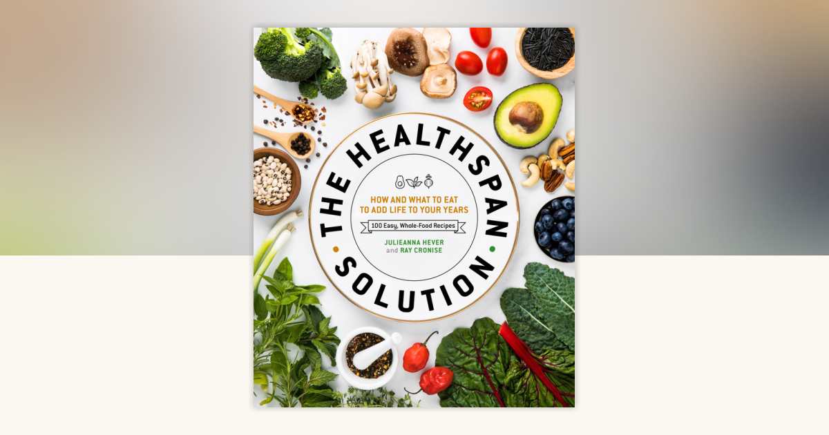 The Healthspan Solution by Raymond J. Cronise, Julieanna Hever M.S., R ...
