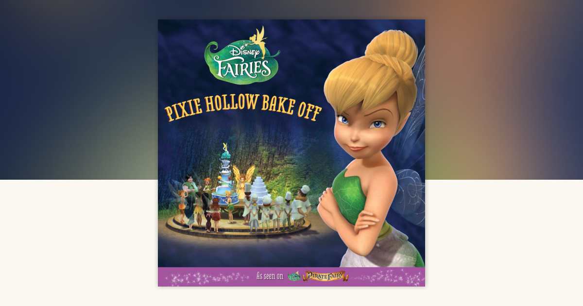 Disney Fairies: Pixie Hollow Bake Off: 9781484726877 ...