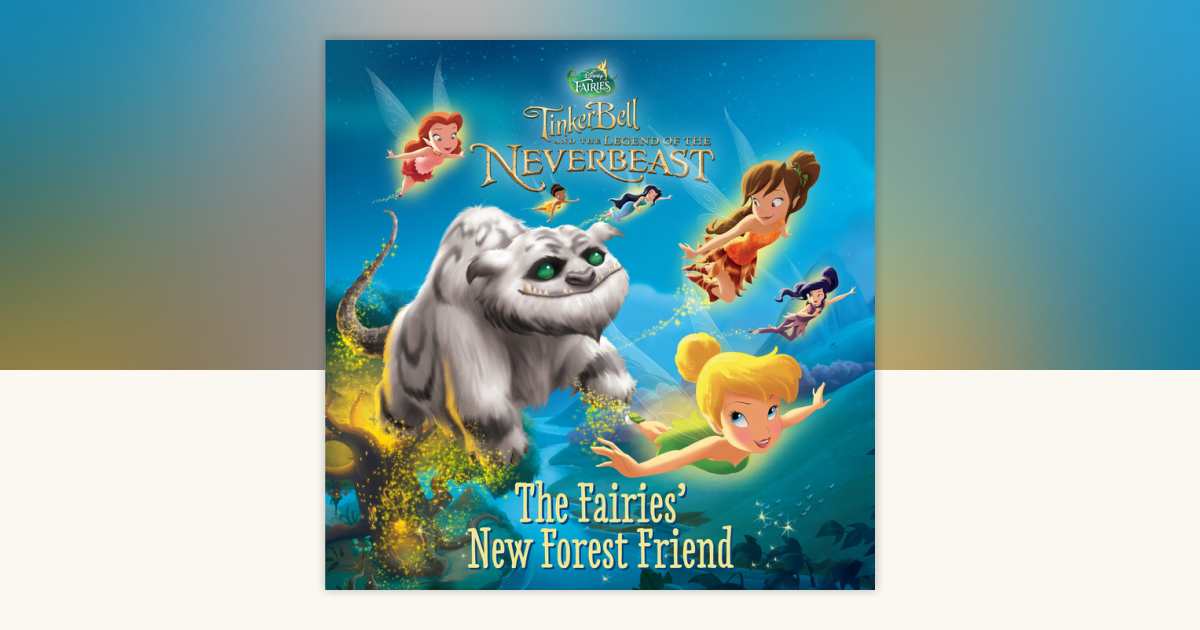 Tinker Bell and the Legend of the NeverBeast: The Fairies' New Forest ...