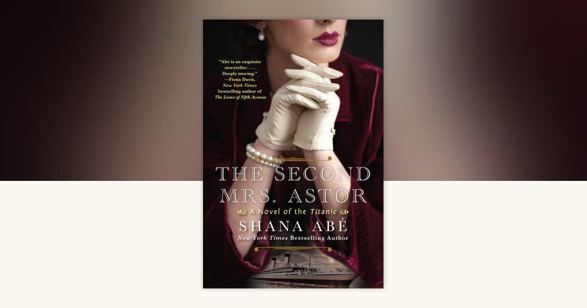 The Second Mrs. Astor by Shana Abe: 9781496732040 | PenguinRandomHouse ...