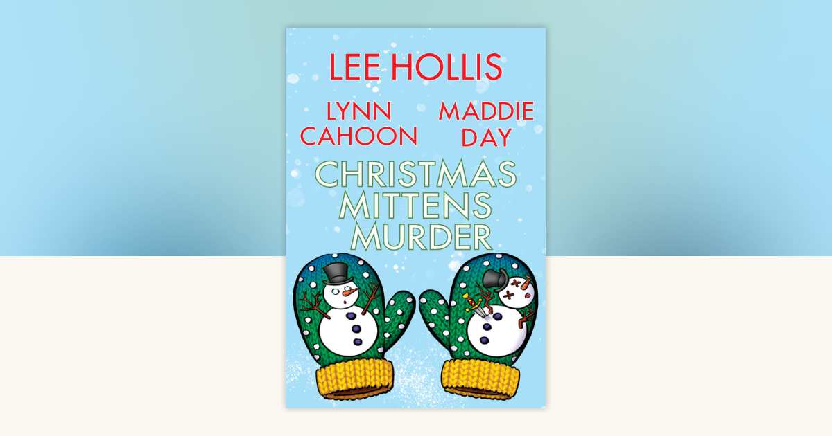Christmas Mittens Murder by Lee Hollis, Lynn Cahoon, Maddie Day ...
