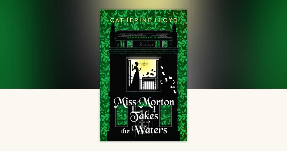 Miss Morton Takes the Waters by Catherine Lloyd: 9781496754998 ...