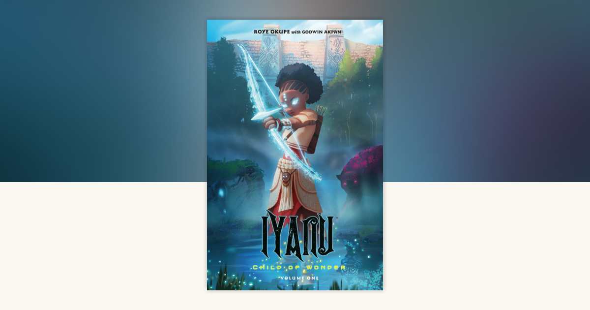 Iyanu: Child of Wonder Volume 1 by Roye Okupe: 9781506723044 ...