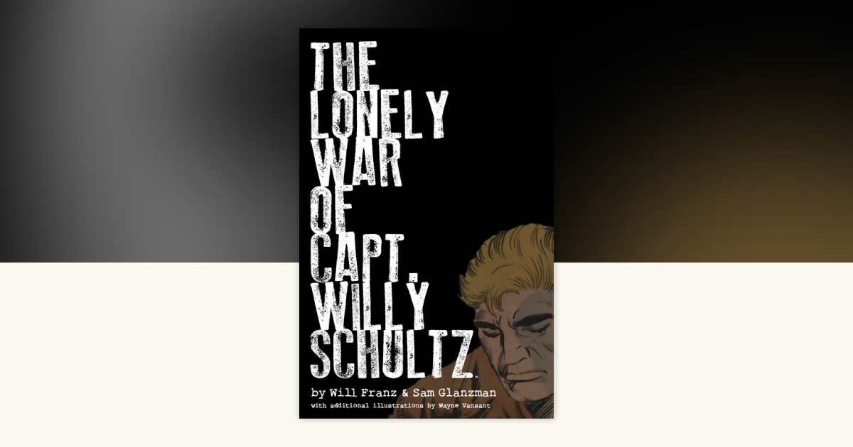 The Lonely War of Capt. Willy Schultz by Will Franz: 9781506731544 ...