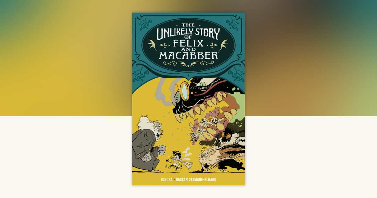 The Unlikely Story of Felix and Macabber by Juni Ba, Hassan Otsmane ...