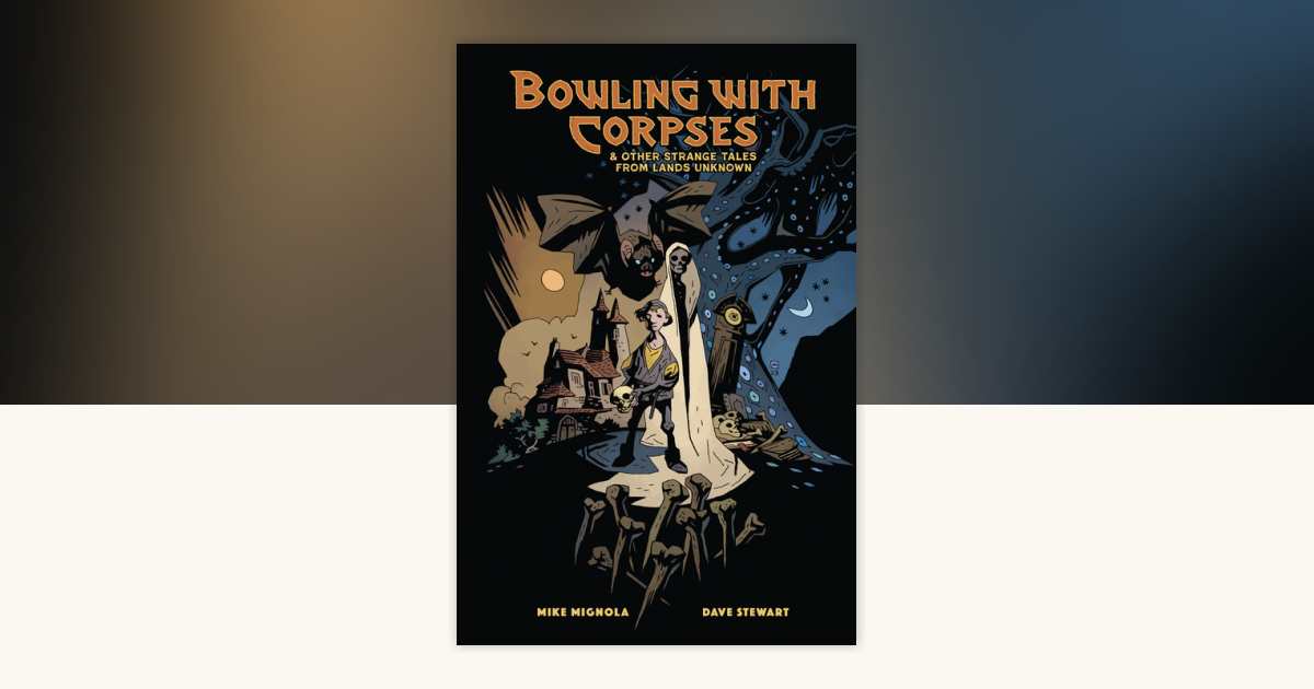 Bowling with Corpses and Other Strange Tales from Lands Unknown by Mike Mignola: 9781506745886 ...