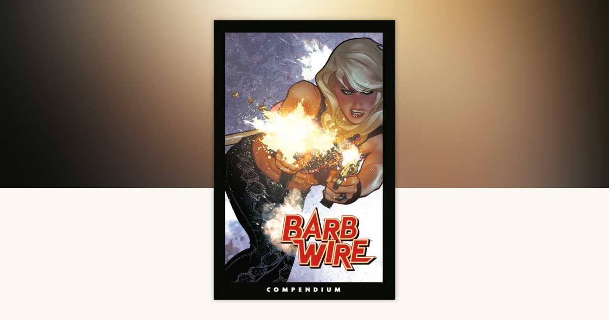 The Barb Wire Compendium by Chris Warner, John Arcudi: 9781506750989 ...