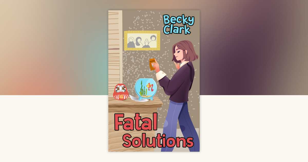 Fatal Solutions by Becky Clark: 9781516110681 | PenguinRandomHouse.com ...