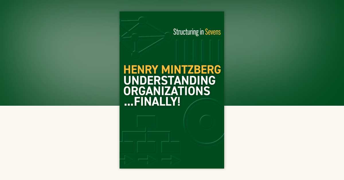 Understanding Organizations...Finally! by Henry Mintzberg ...