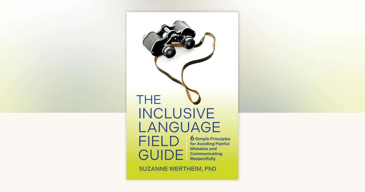 The Inclusive Language Field Guide by Suzanne Wertheim, PhD ...