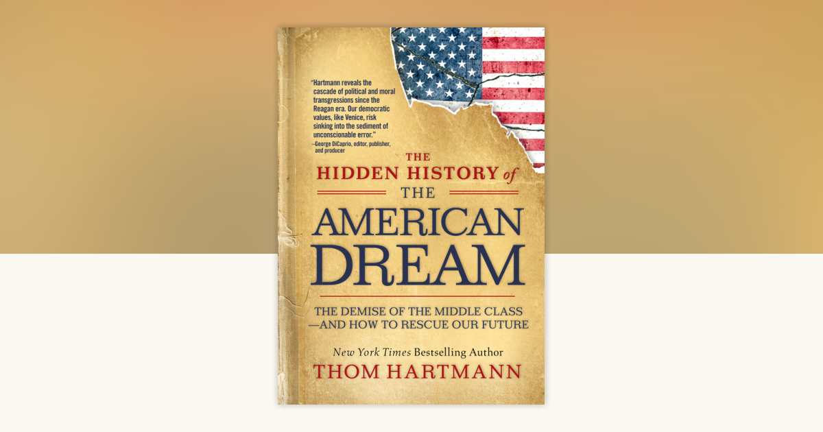 The Hidden History of the American Dream by Thom Hartmann: 9781523007288 | PenguinRandomHouse ...