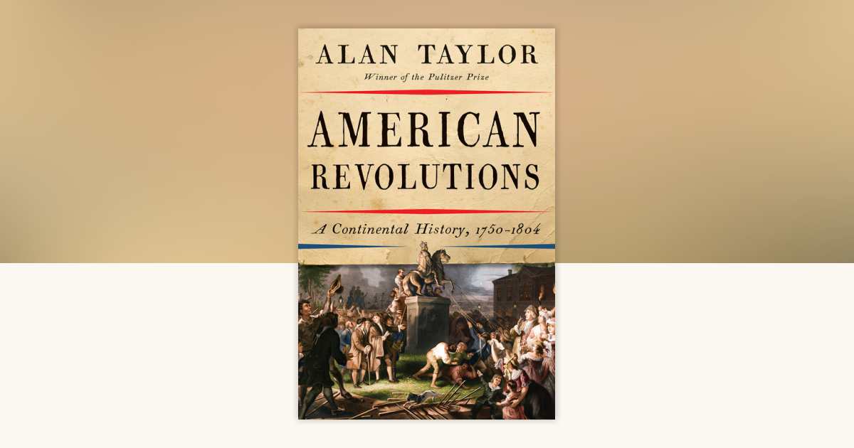 American Revolutions by Alan Taylor: 9781524709693 | PenguinRandomHouse ...