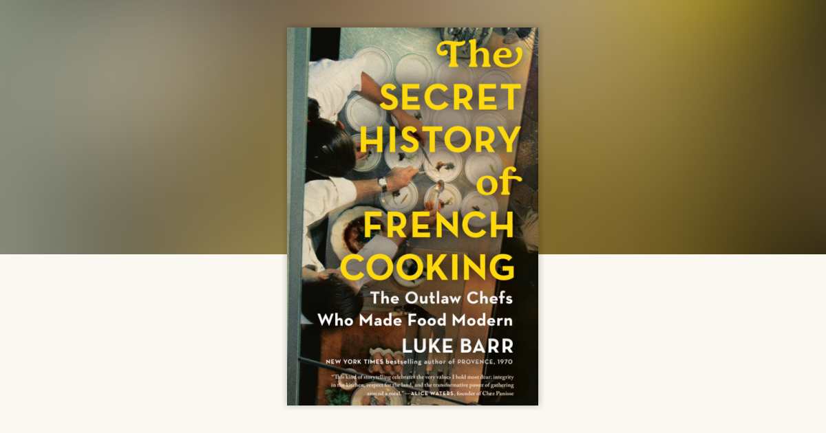 The Secret History of French Cooking by Luke Barr: 9781524744731 ...