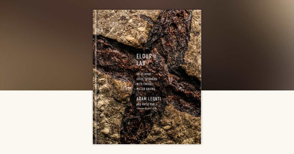 Flour Lab by Adam Leonti, Katie Parla: 9781524760977 ...