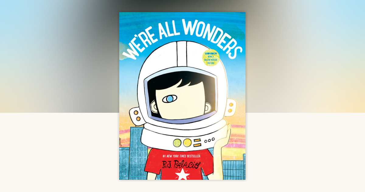 We're All Wonders by R. J. Palacio: 9781524766498 | PenguinRandomHouse ...