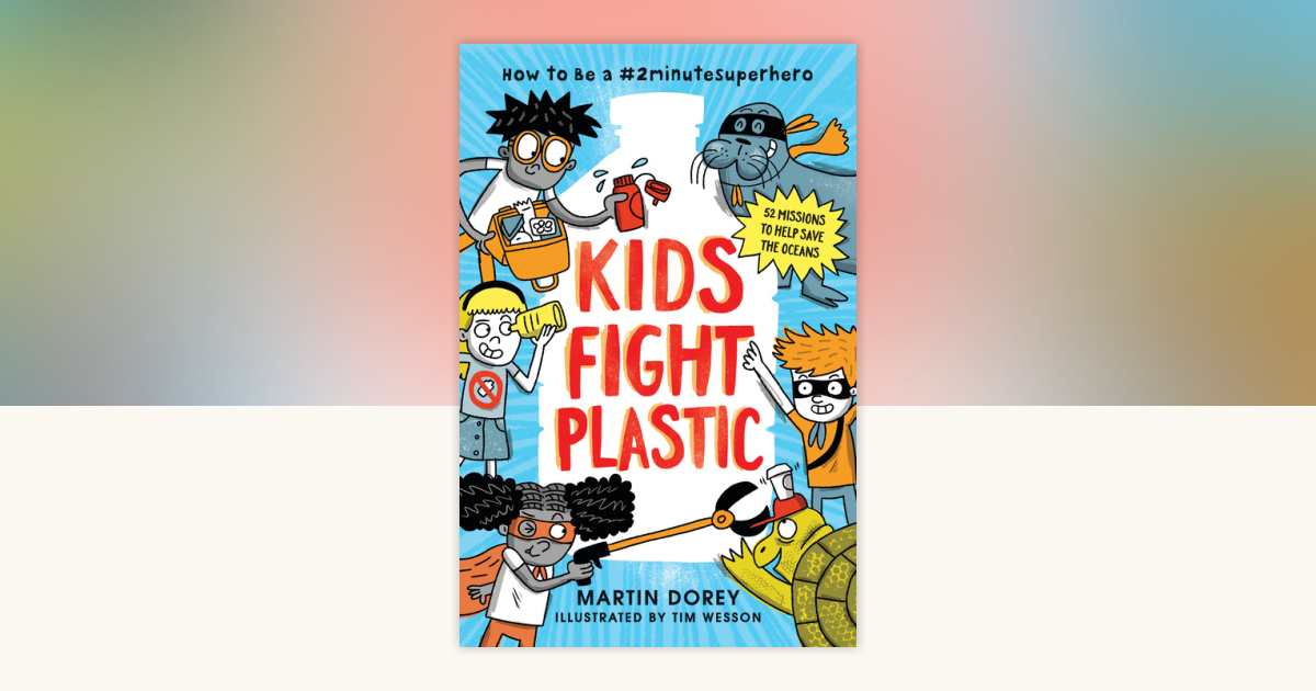 Kids Fight Plastic: How to Be a #2minutesuperhero by Martin Dorey ...