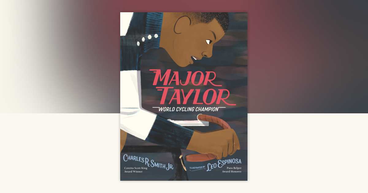 Major Taylor: World Cycling Champion by Charles R. Smith Jr ...
