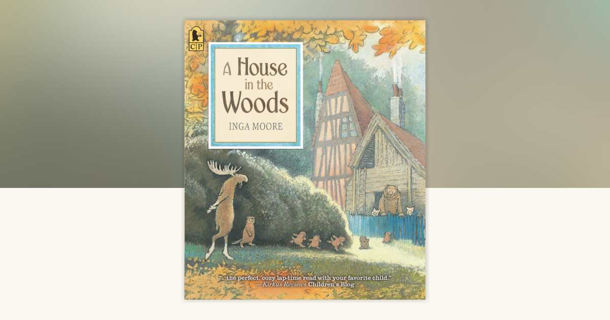 A House in the Woods by Inga Moore: 9781536217391 | PenguinRandomHouse ...