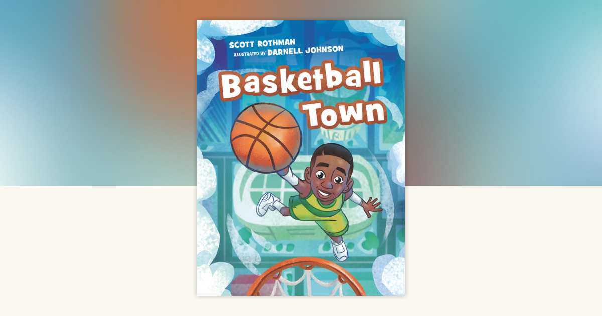 Basketball Town by Scott Rothman: 9781536219777 | PenguinRandomHouse ...