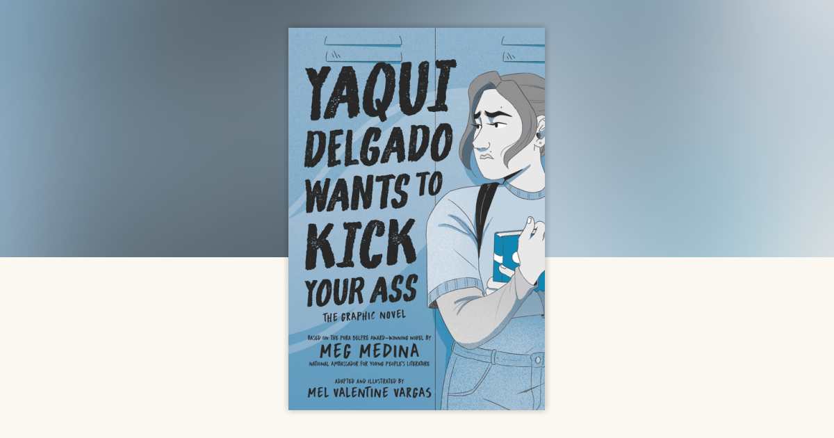Yaqui Delgado Wants to Kick Your Ass: The Graphic Novel by Meg Medina ...