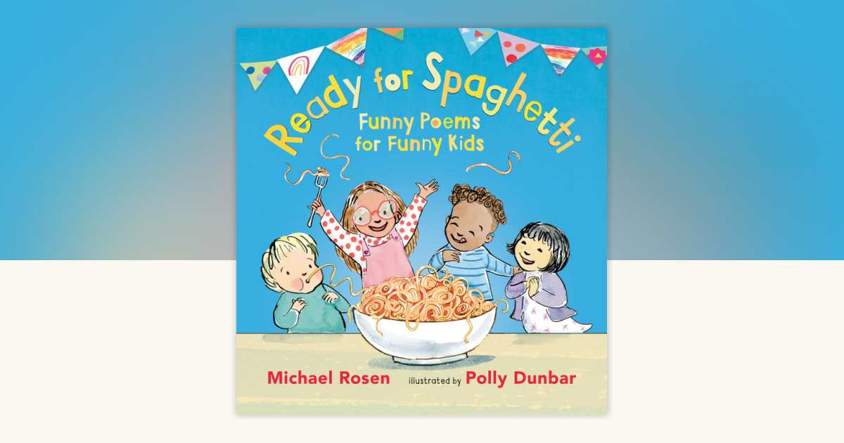 Ready for Spaghetti: Funny Poems for Funny Kids by Michael Rosen ...