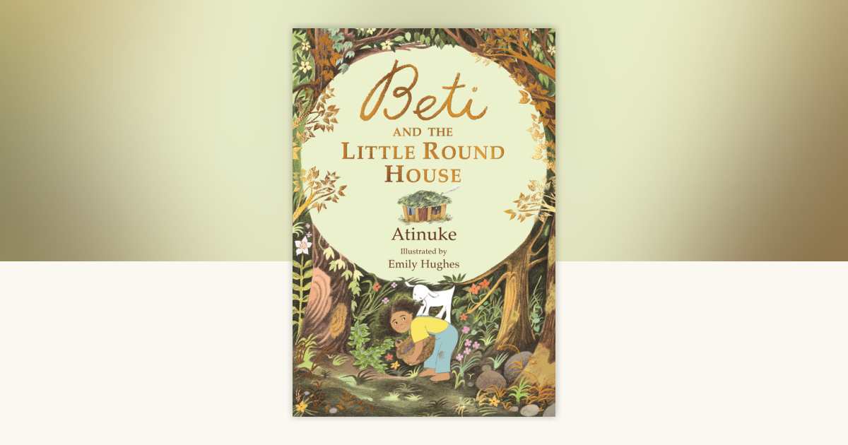 Beti and the Little Round House by Atinuke: 9781536225181 ...