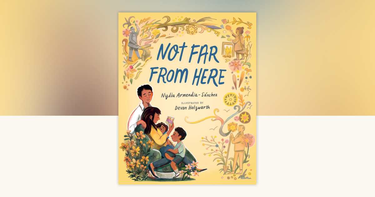 Not Far from Here by Nydia Armendia-Sánchez: 9781536227062 ...