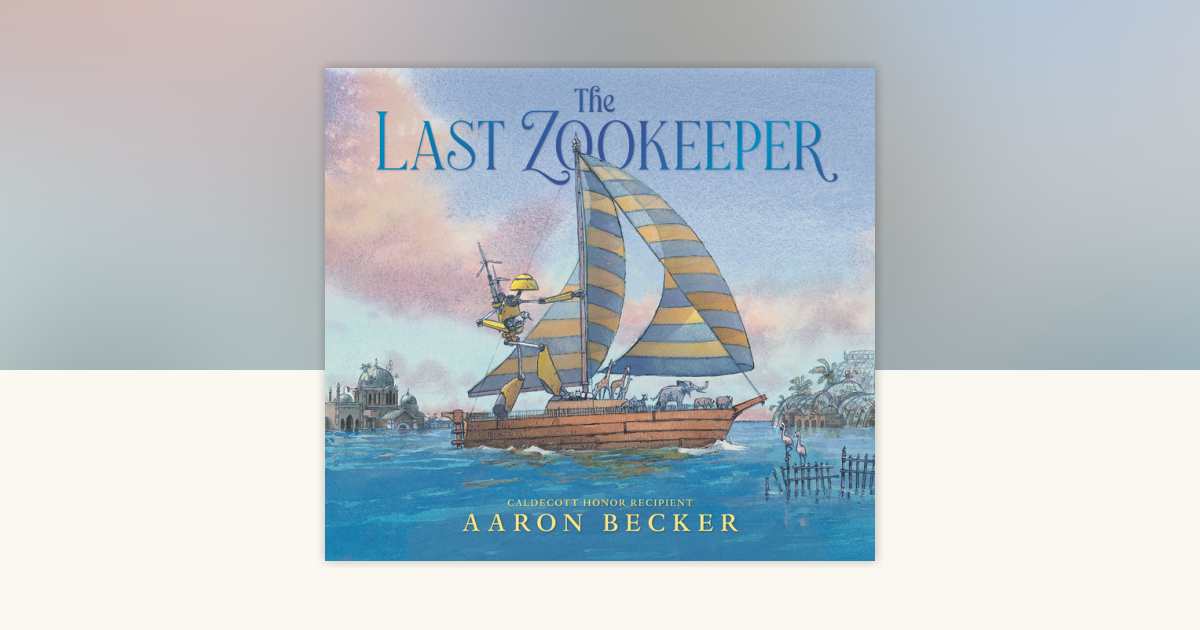 The Last Zookeeper by Aaron Becker: 9781536227680 | PenguinRandomHouse ...