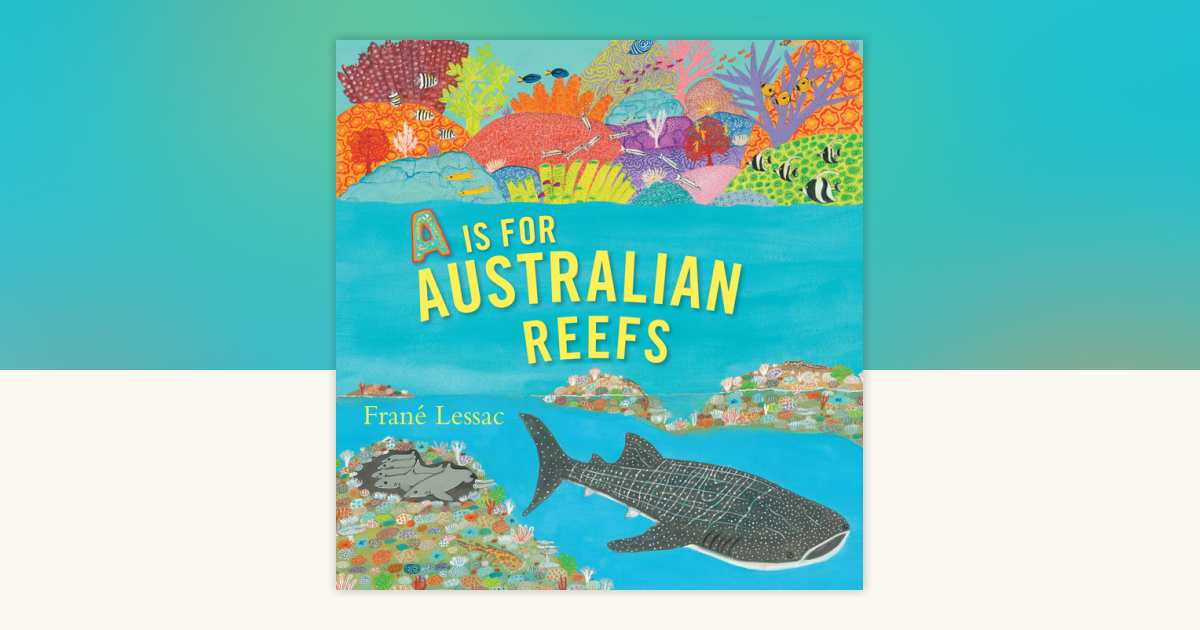 A Is for Australian Reefs by Frané Lessac: 9781536228304 ...