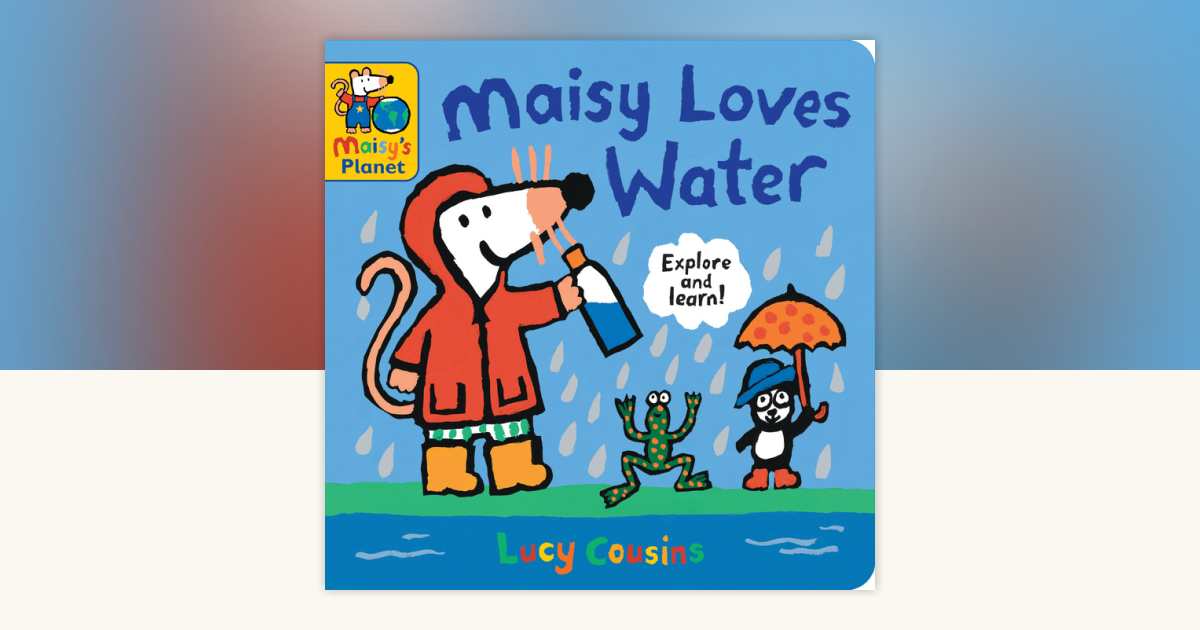 Maisy Loves Water by Lucy Cousins: 9781536228601 | PenguinRandomHouse ...