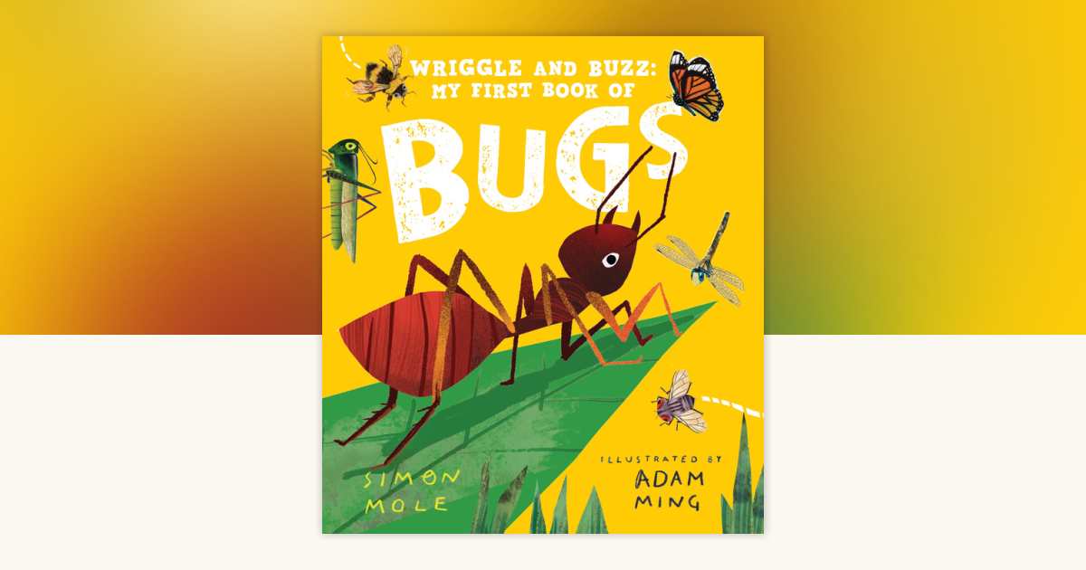 Wriggle and Buzz: My First Book of Bugs by Simon Mole: 9781536238877 ...