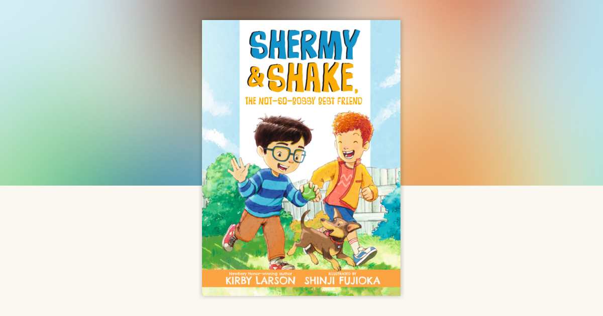 Shermy and Shake, the Not-So-Bossy Best Friend by Kirby Larson ...