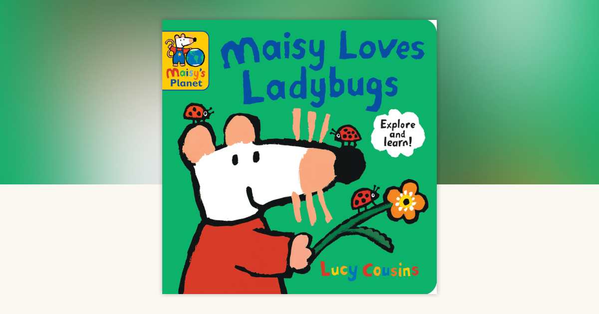 Maisy Loves Ladybugs: A Maisy's Planet Book by Lucy Cousins ...