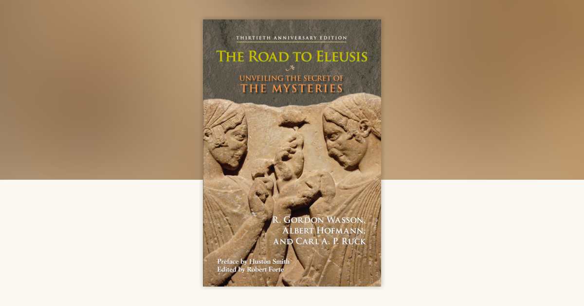 The Road to Eleusis by R. Gordon Wasson, Albert Hofmann, Carl A. P ...