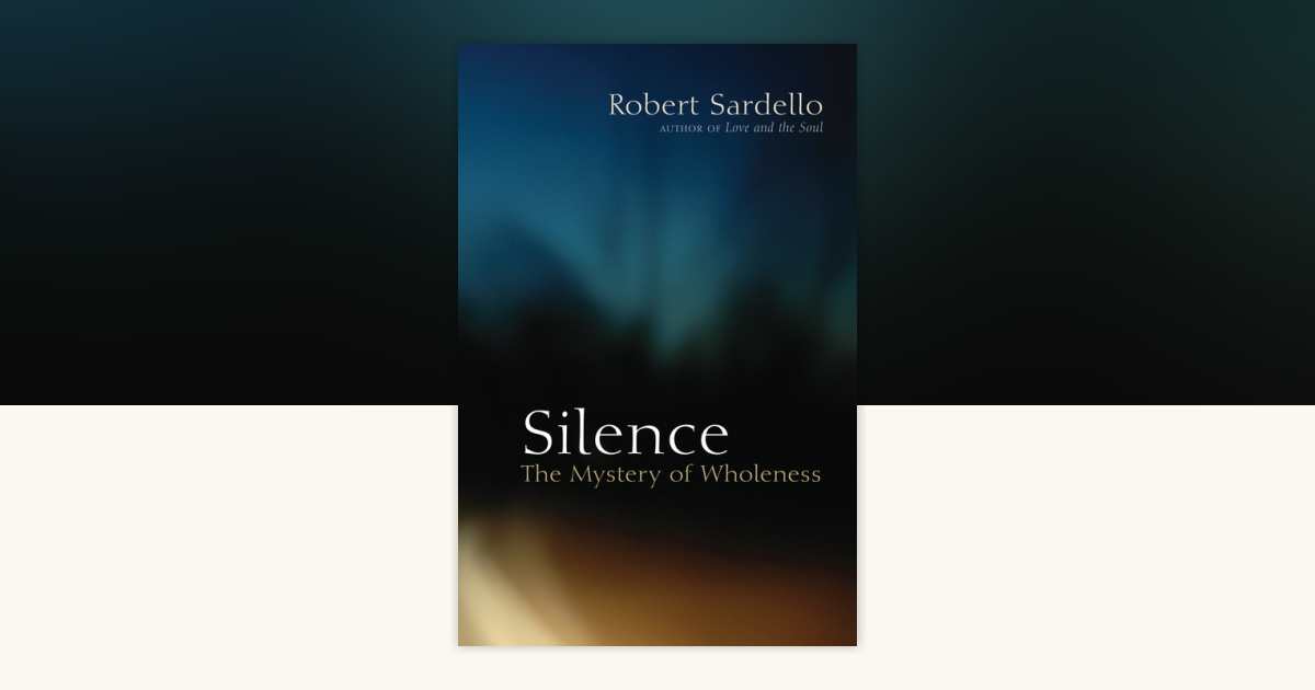 Silence by Robert Sardello: 9781556437939 | PenguinRandomHouse.com: Books