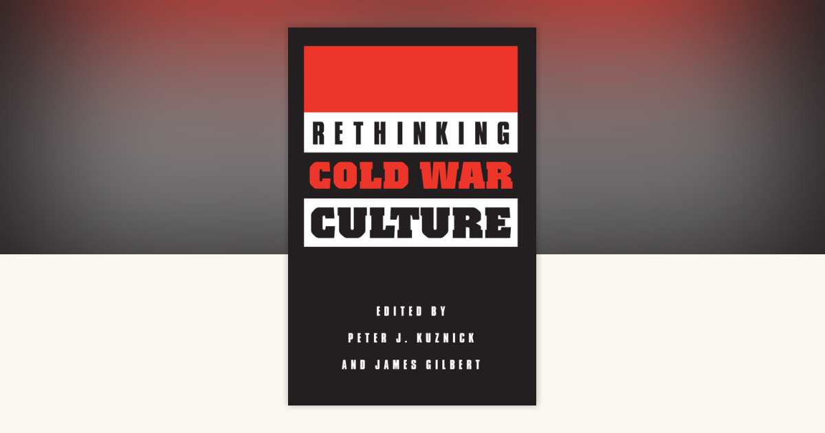 Rethinking Cold War Culture by Peter J. Kuznick, James Gilbert ...