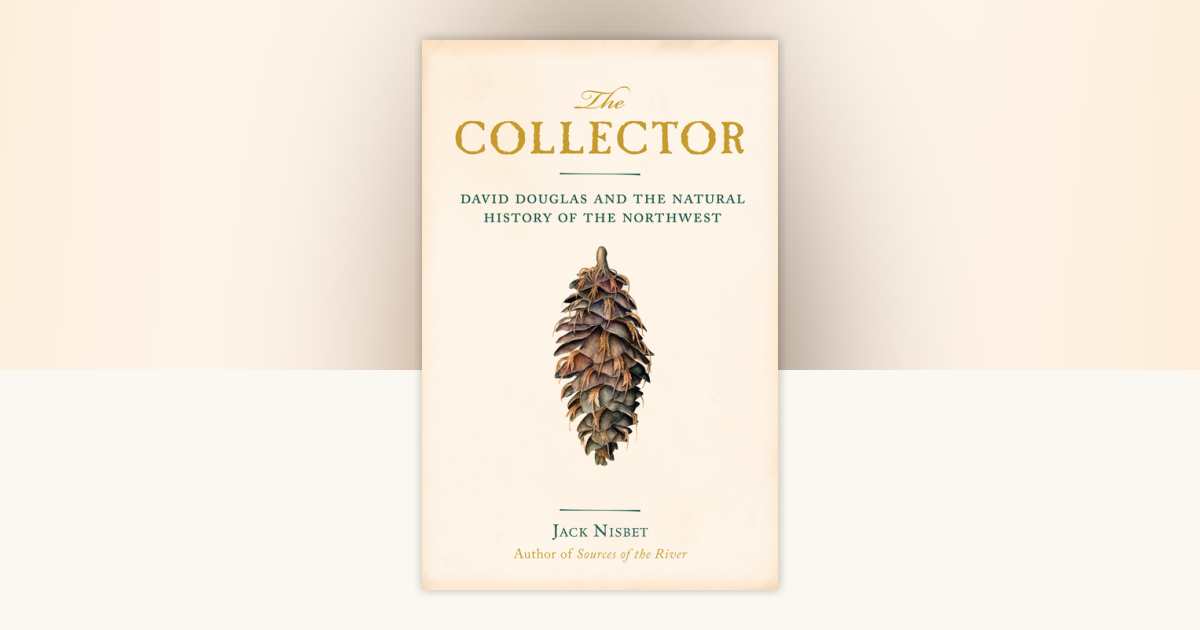 The Collector by Jack Nisbet: 9781570616679 | PenguinRandomHouse.com: Books