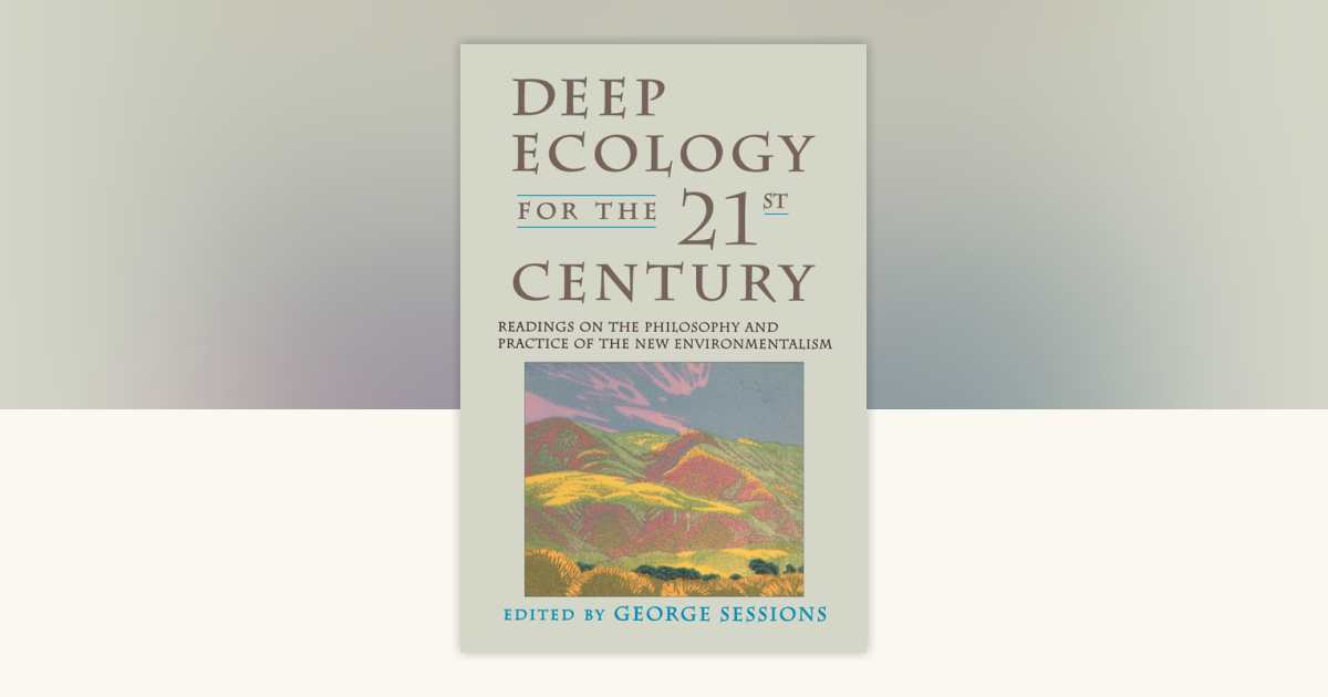 Deep Ecology for the Twenty-First Century by George Sessions ...