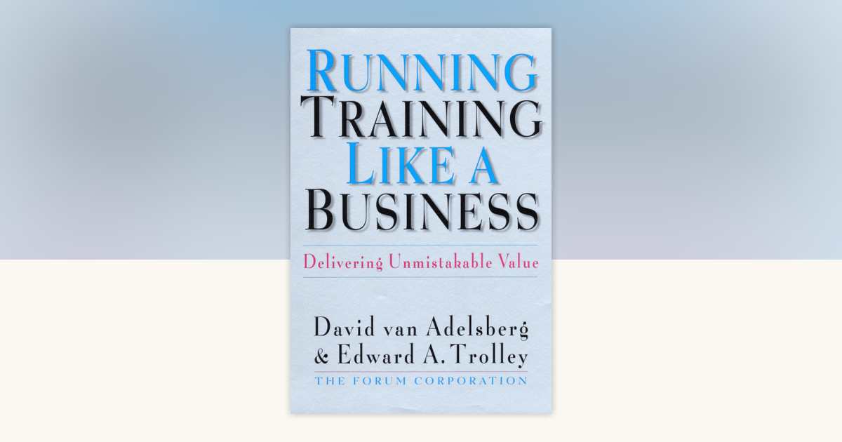 Running Training Like a Business by David Van Adelsberg, Edward A ...