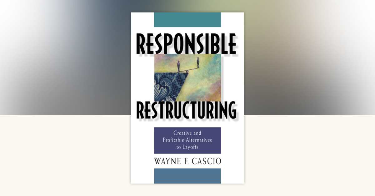 Responsible Restructuring by Wayne F. Cascio: 9781576751299 ...
