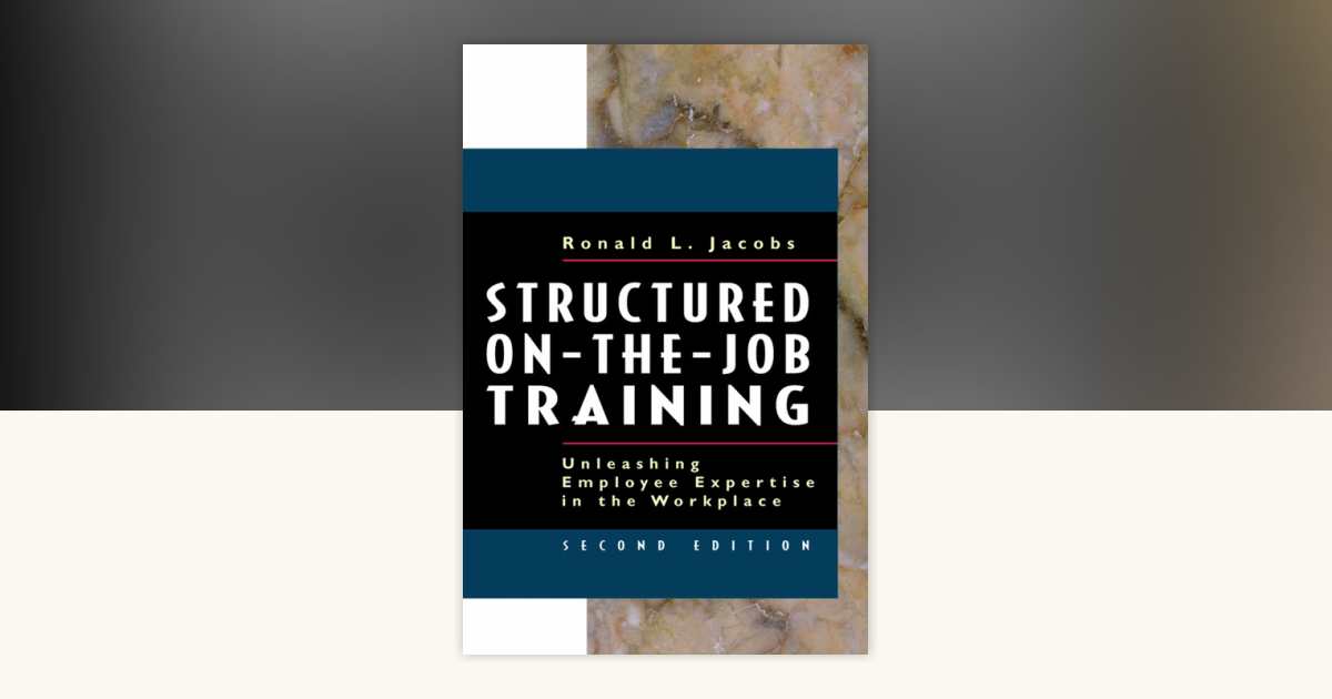 Structured On-the-Job Training by Ronald L. Jacobs: 9781576752425 ...