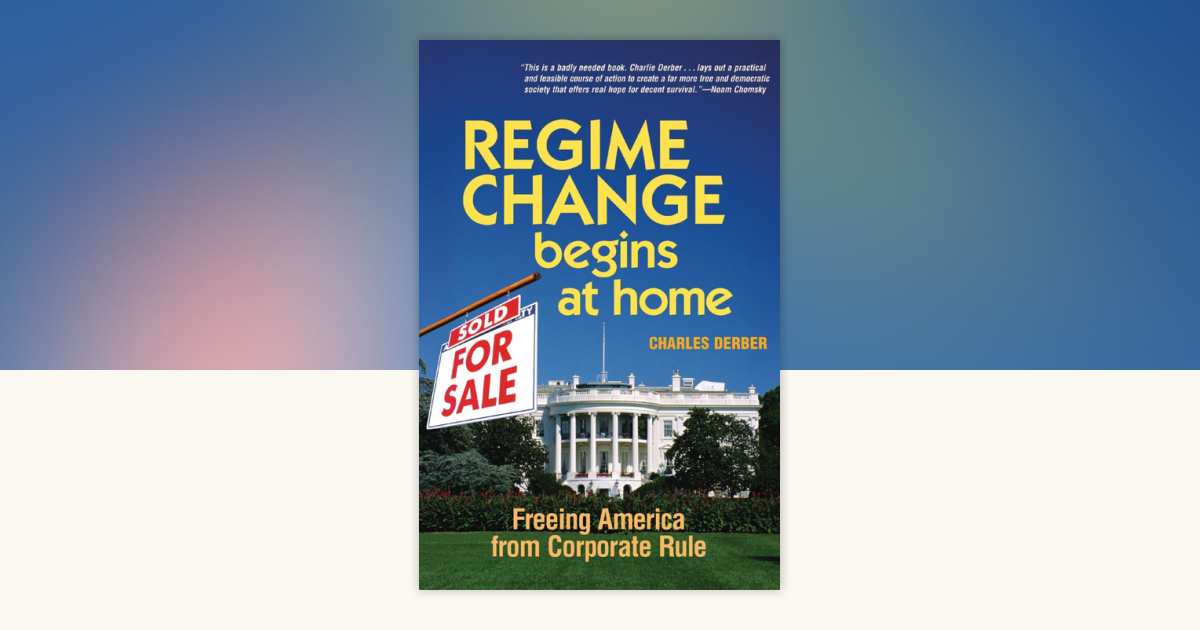 Regime Change Begins at Home by Charles Derber: 9781576752920 ...