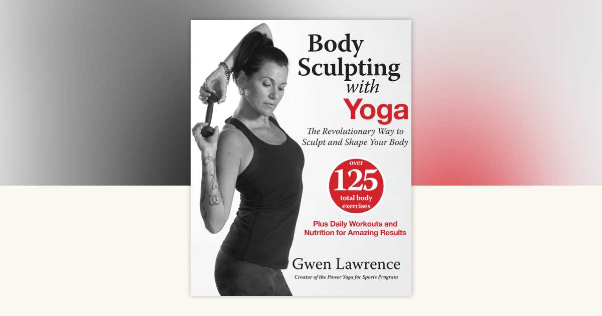 Body Sculpting with Yoga by Gwen Lawrence: 9781578265268 ...