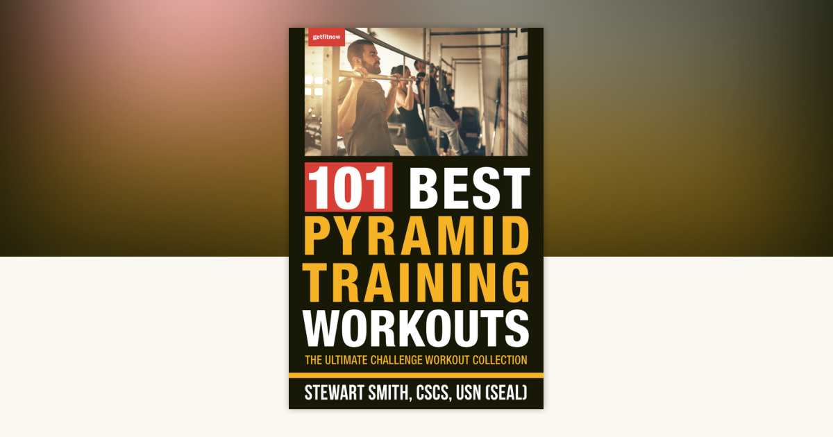 101 Best Pyramid Training Workouts by Stewart Smith: 9781578268580 ...