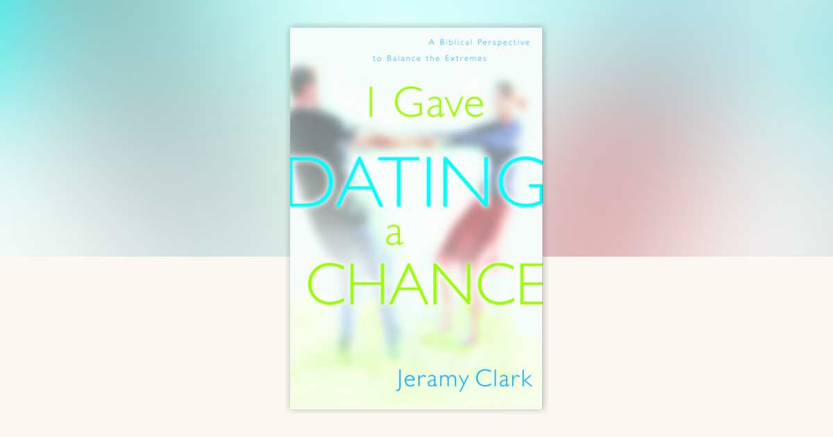 I Gave Dating a Chance by Jeramy Clark: 9781578563296 ...