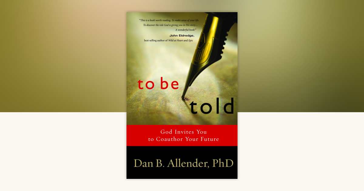 To Be Told by Dan B. Allender: 9781578569519 | PenguinRandomHouse.com ...