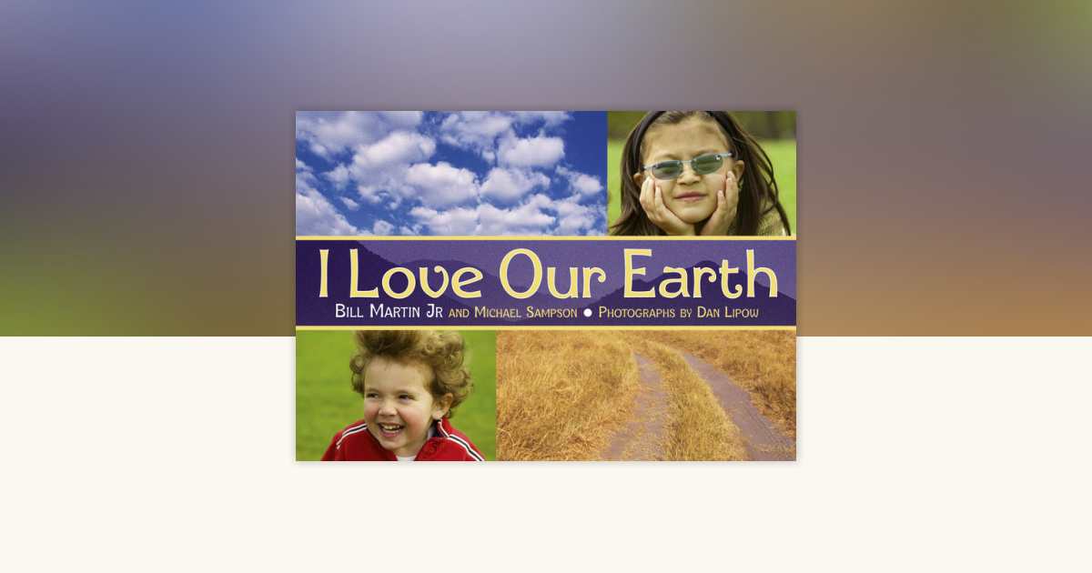 I Love Our Earth by Bill Martin Jr., Michael Sampson: 9781580891073 ...
